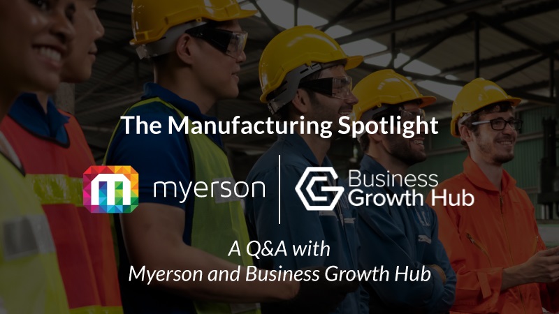 Manufacturing Q&A: Myerson and GM Business Growth Hub